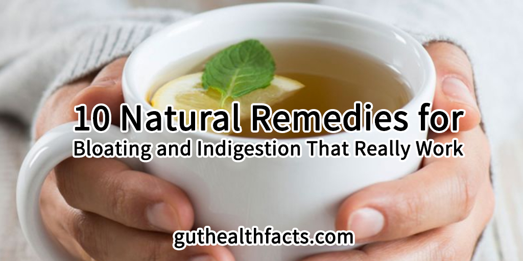 10 Natural Remedies For Bloating And Indigestion That Really Work - Gut ...